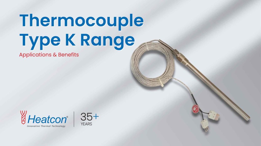 Thermocouple Type K Range: Applications & Benefits | Heatcon Sensors